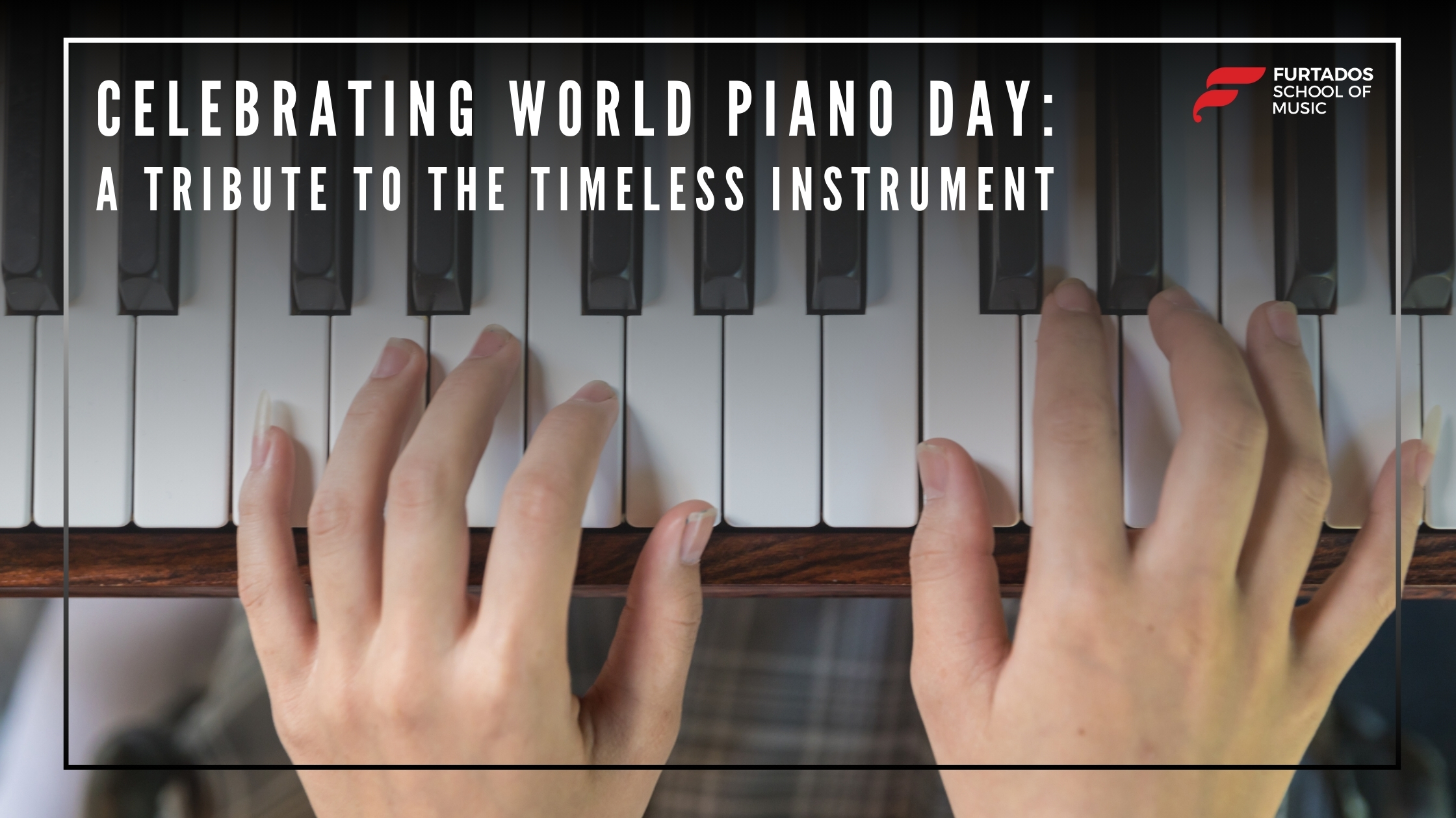 Celebrating World Piano Day: A Tribute to the Timeless Instrument